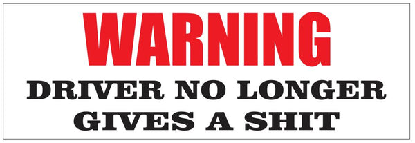 Warning Driver No Longer Gives A Shit Bumper Sticker or Helmet Sticker ...