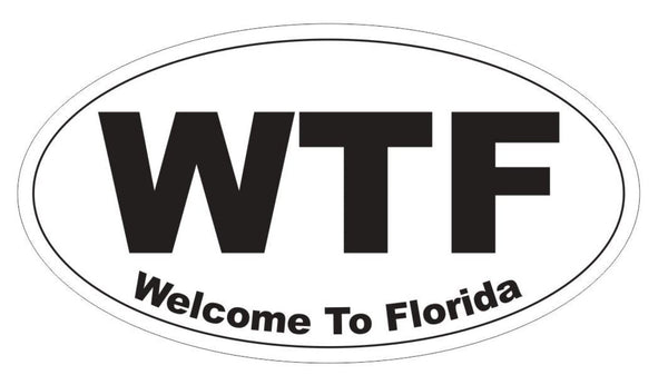 WTF Welcome to Florida Oval Bumper Sticker or Helmet Sticker D3723 ...
