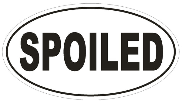 SPOILED Oval Bumper Sticker or Helmet Sticker D1708 Euro Oval Funny Ga ...