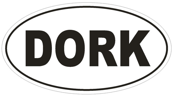 DORK Oval Bumper Sticker or Helmet Sticker D1703 Laptop Cell Euro Oval ...